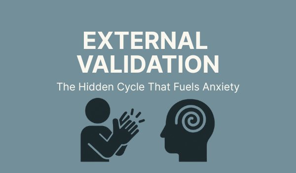 External Validation: The Hidden Cycle That Fuels Anxiety - IntuiWell
