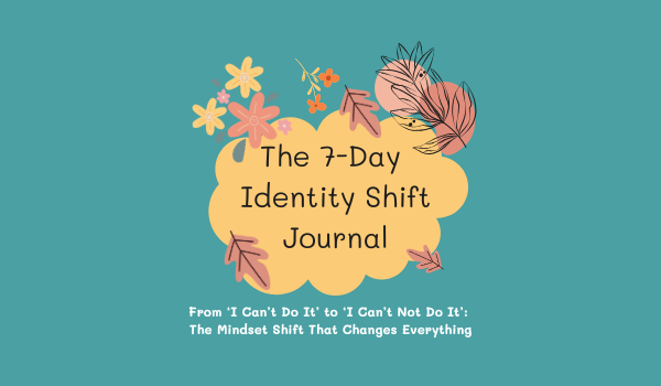 Identity Shift for Personal Growth | From “I Can’t” to “I Can’t Not ...
